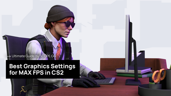 Best Graphics Settings for MAX FPS in CS2. Ultimate Guide by SCOPE.GG